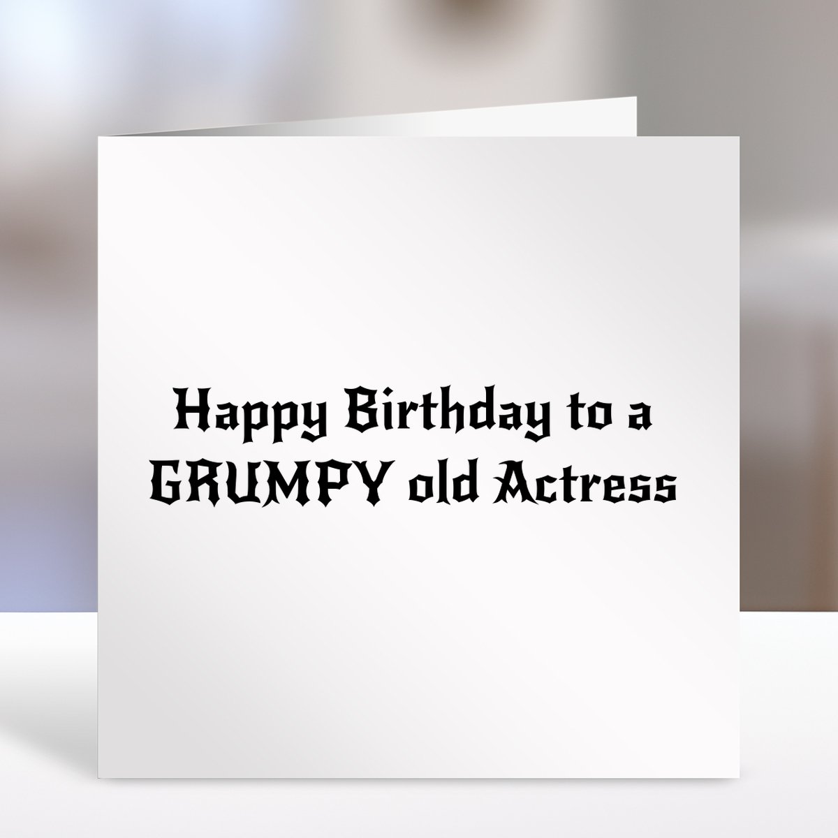 Happy Birthday to a GRUMPY old Actress Greeting Card
