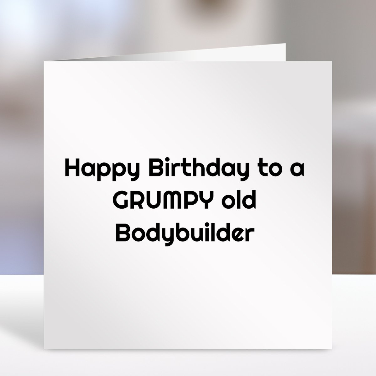 Happy Birthday to a GRUMPY old Bodybuilder Greeting Card