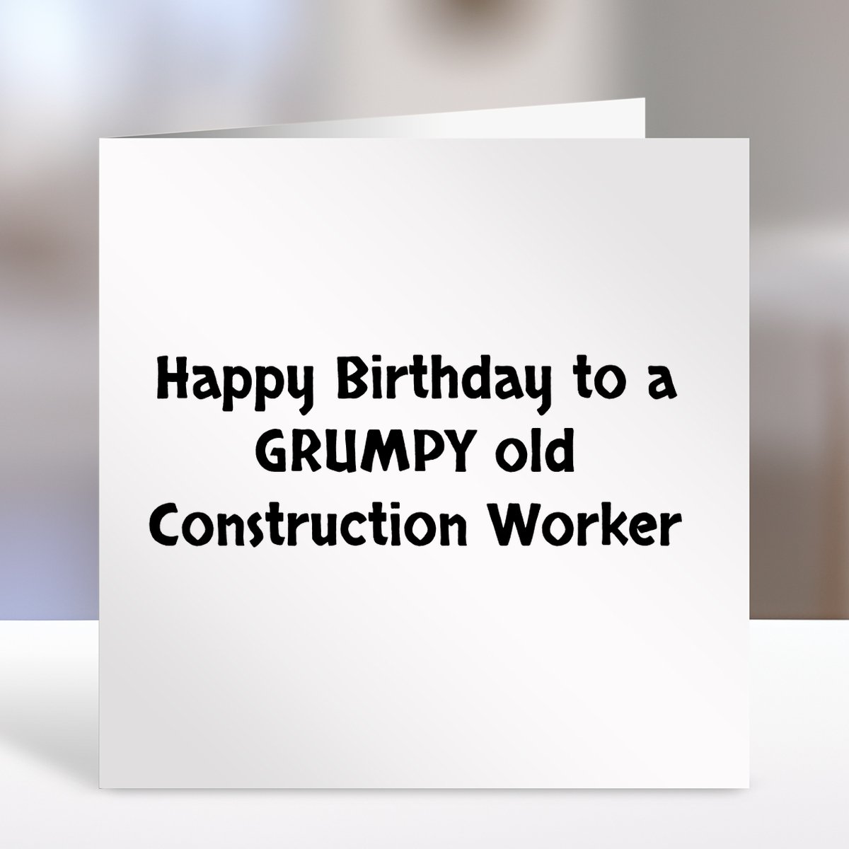 Happy Birthday to a GRUMPY old Construction Worker Greeting Card
