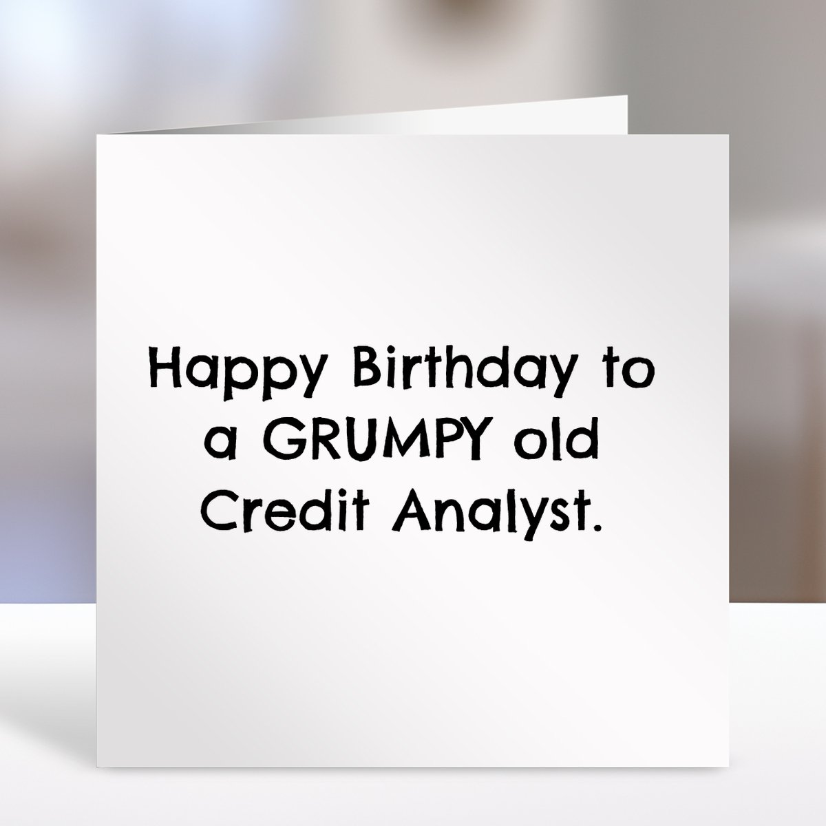 Happy Birthday to a GRUMPY old Credit Analyst. Greeting Card