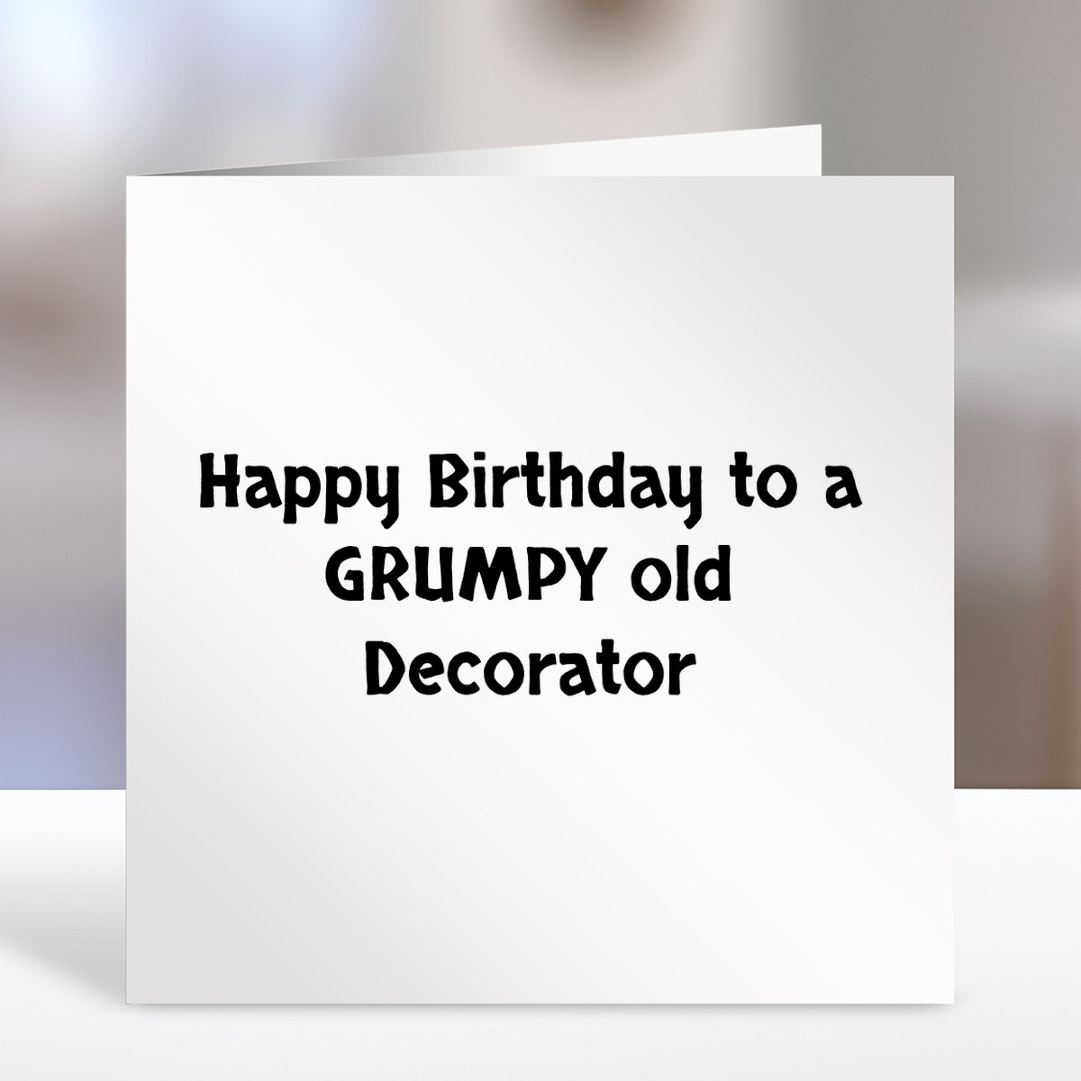 Happy Birthday to a GRUMPY old Decorator Greeting Card