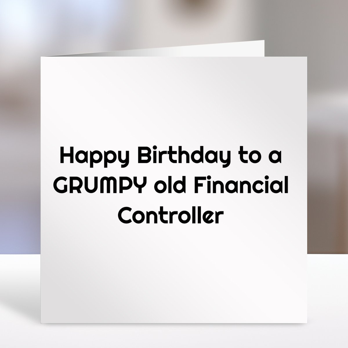 Happy Birthday to a GRUMPY old Financial Controller Greeting Card