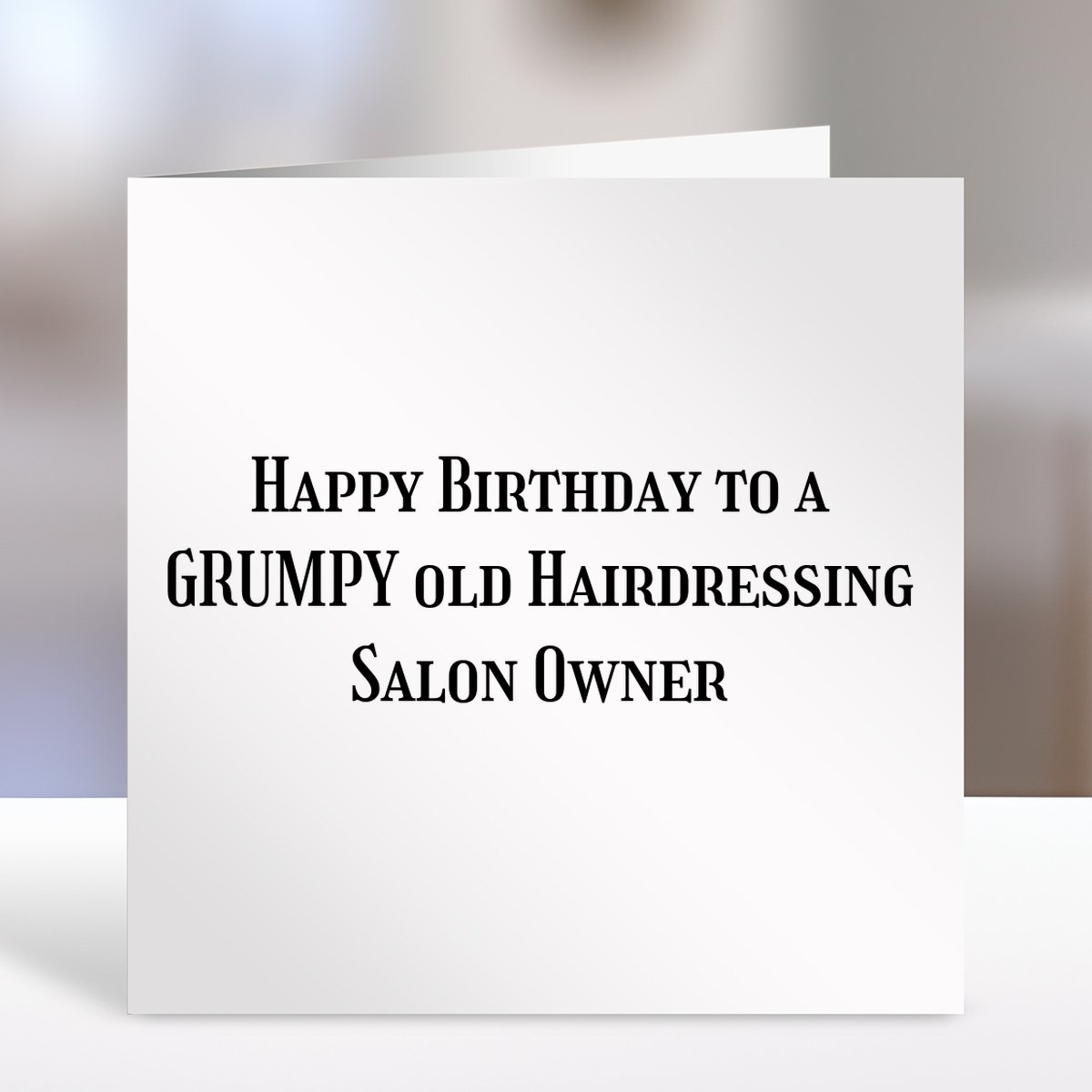 Happy Birthday to a GRUMPY old Hairdressing Salon Owner Greeting Card