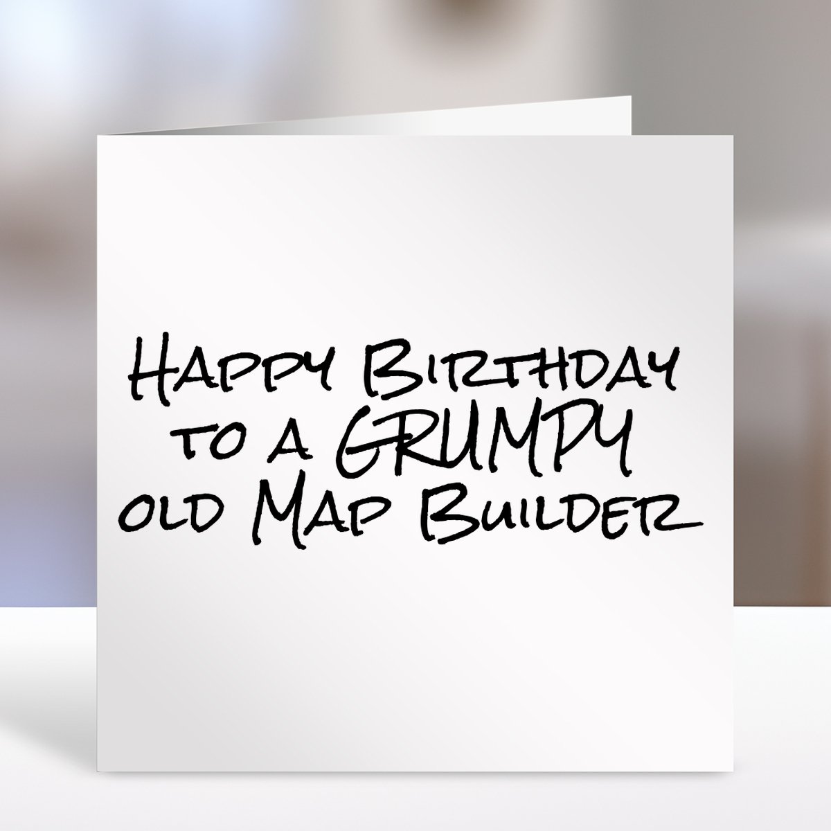 Happy Birthday to a GRUMPY old Map Builder Greeting Card