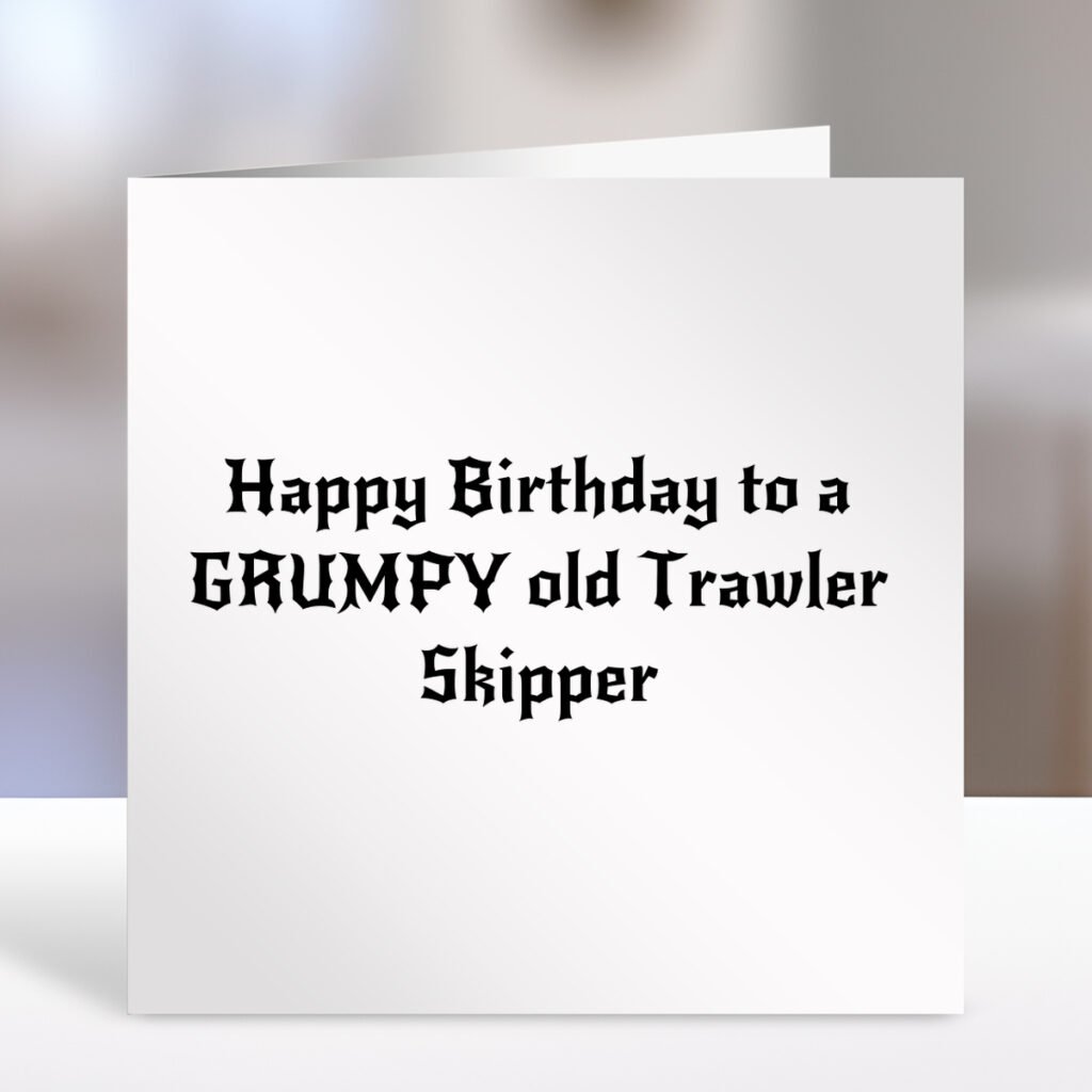 Happy Birthday to a GRUMPY old Trawler Skipper Greeting Card
