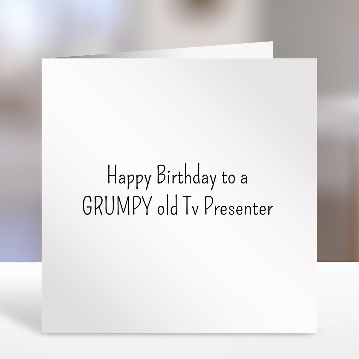 Happy Birthday to a GRUMPY old Tv Presenter Greeting Card