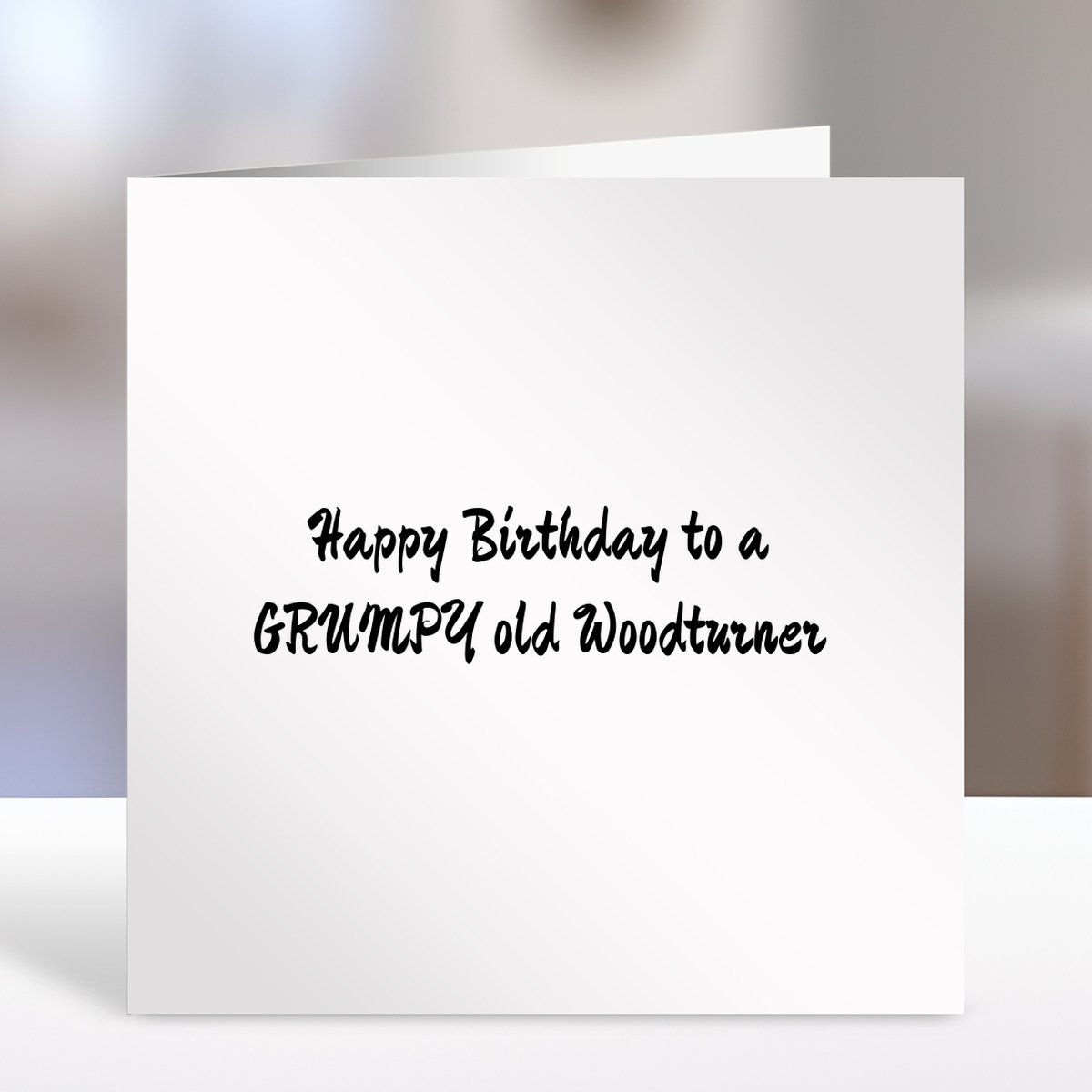 Happy Birthday to a GRUMPY old Woodturner Greeting Card