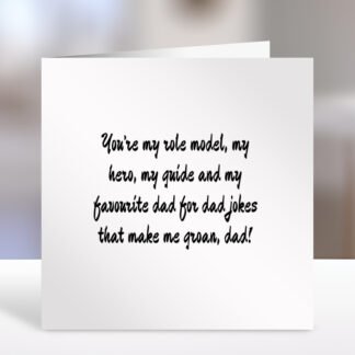 You’re my role model, my hero, my guide and my favourite dad for dad ...