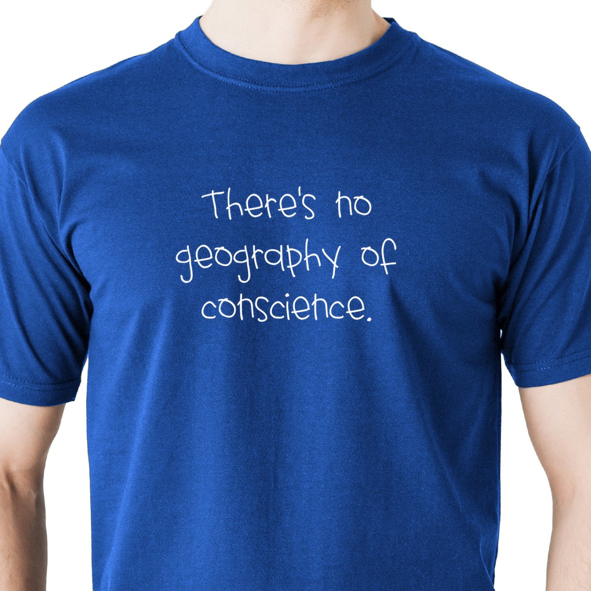 There's no geography of conscience. T Shirt